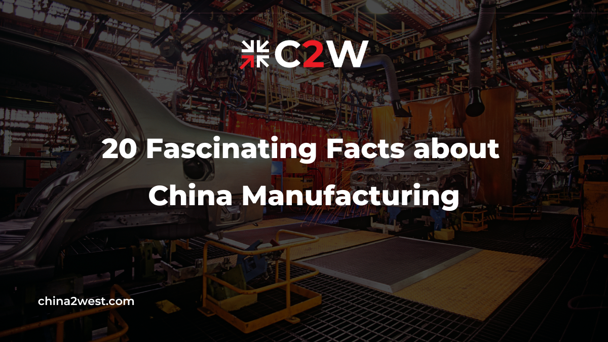 20 Fascinating Facts About China Manufacturing – WBVGM