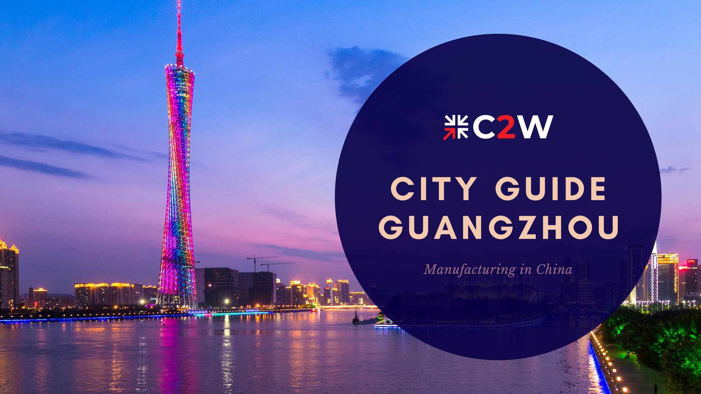 Manufacturing in China City Guide-Guangzhou - China 2 West Services Ltd