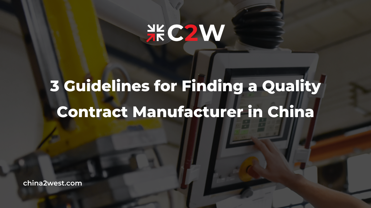 3 Guidelines to Find a Quality Contract Manufacturer in China | C2W