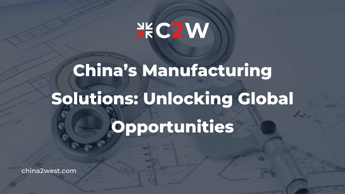 China’s Manufacturing Solutions: Global Opportunities | C2W