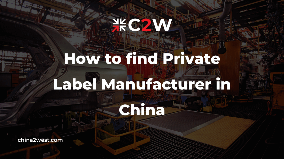 How to find Private Label Manufacturer in China | C2W