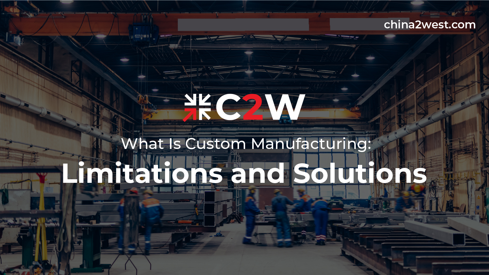 The Best Solution for Custom Manufacturing | China 2 West