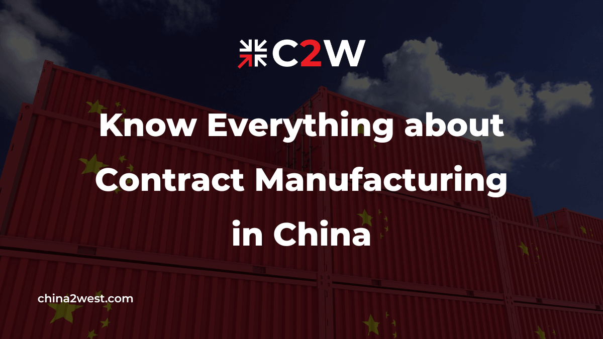 Know Everything about Contract Manufacturing in China | C2W