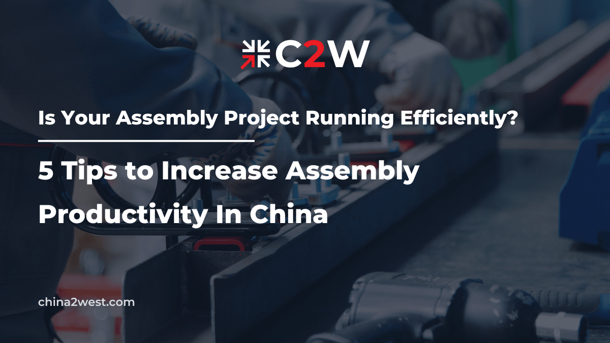 5 Tips to Increase Assembly Productivity In China | C2W