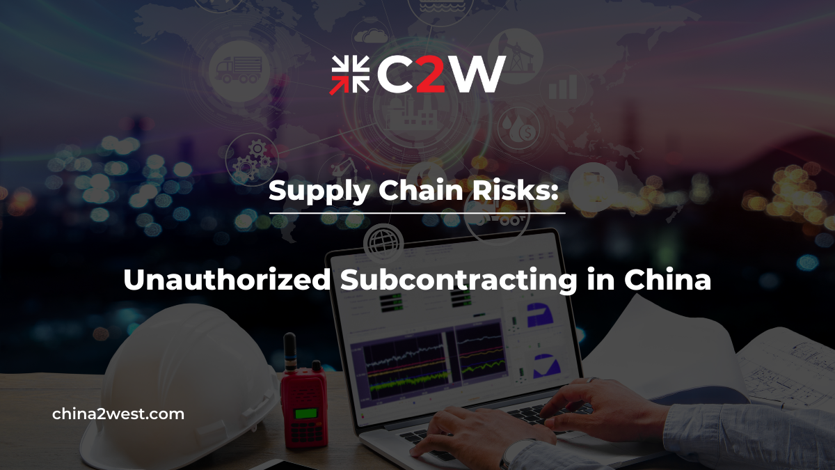 Supply Chain Risks: Unauthorized Subcontracting in China | C2W