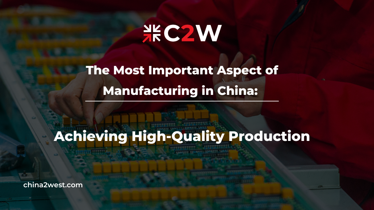 Manufacturing in China: Achieving High-Quality Production