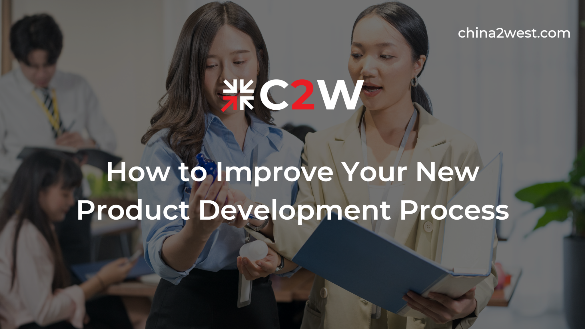 How to Improve Your New Product Development Process - C2W