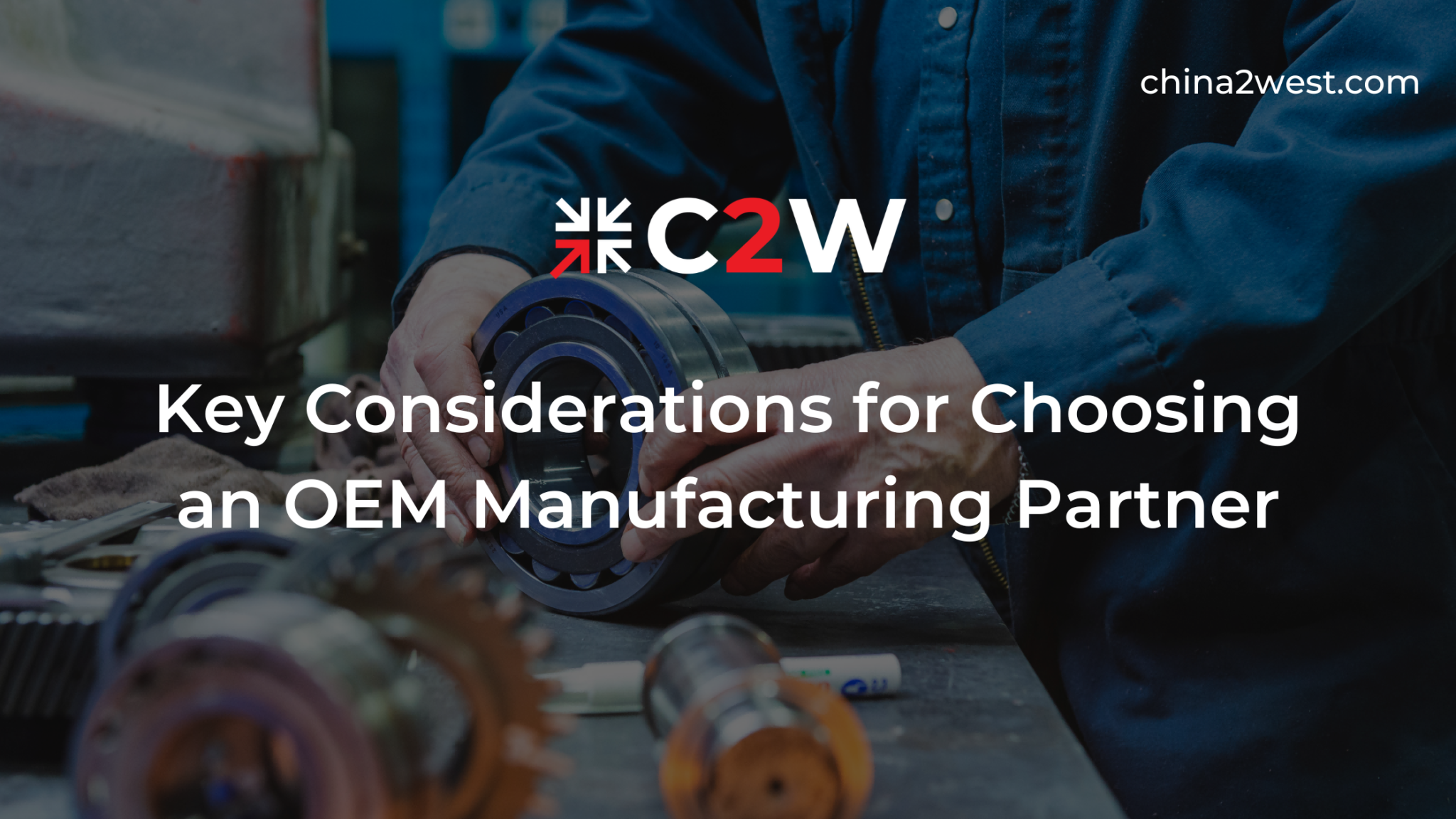 Considerations for Choosing an OEM Manufacturing Partner | C2W