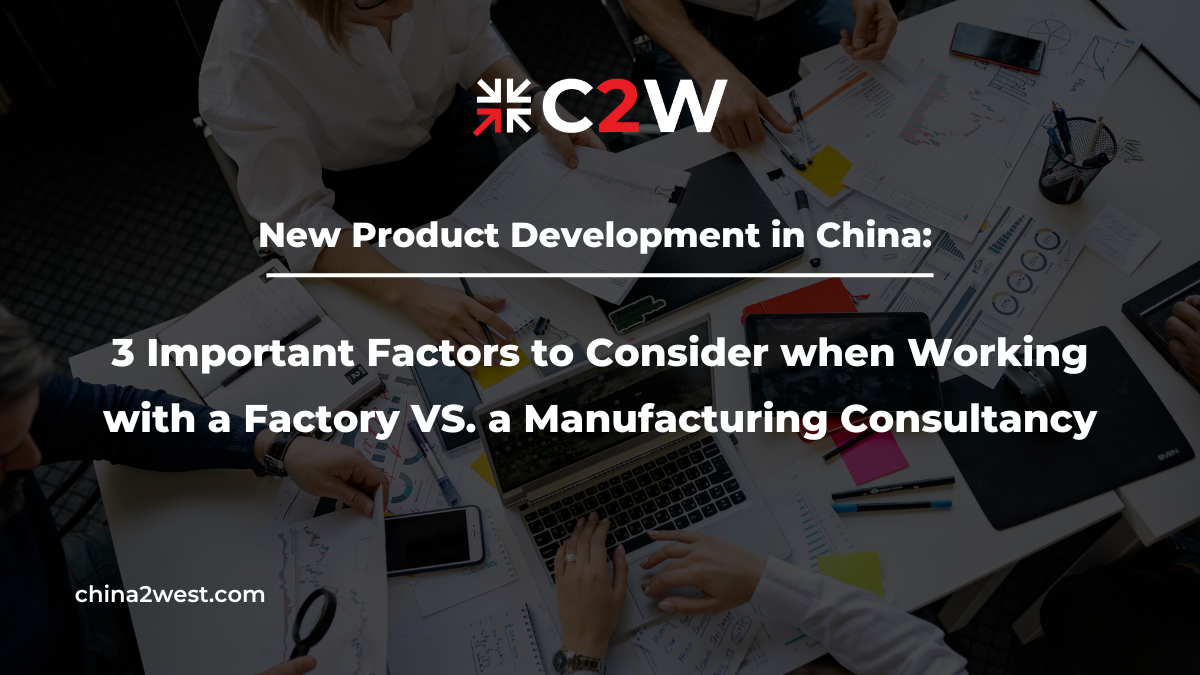 Working with a Factory VS. a Manufacturing Consultancy | C2W