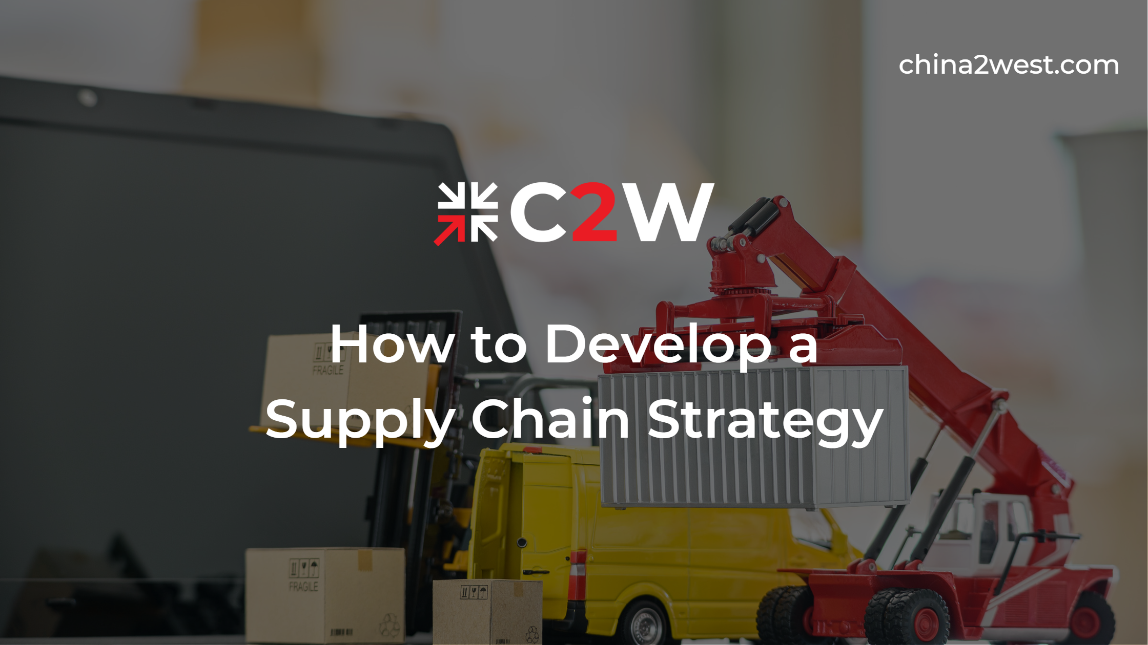 How to Develop a Supply Chain Strategy - C2W