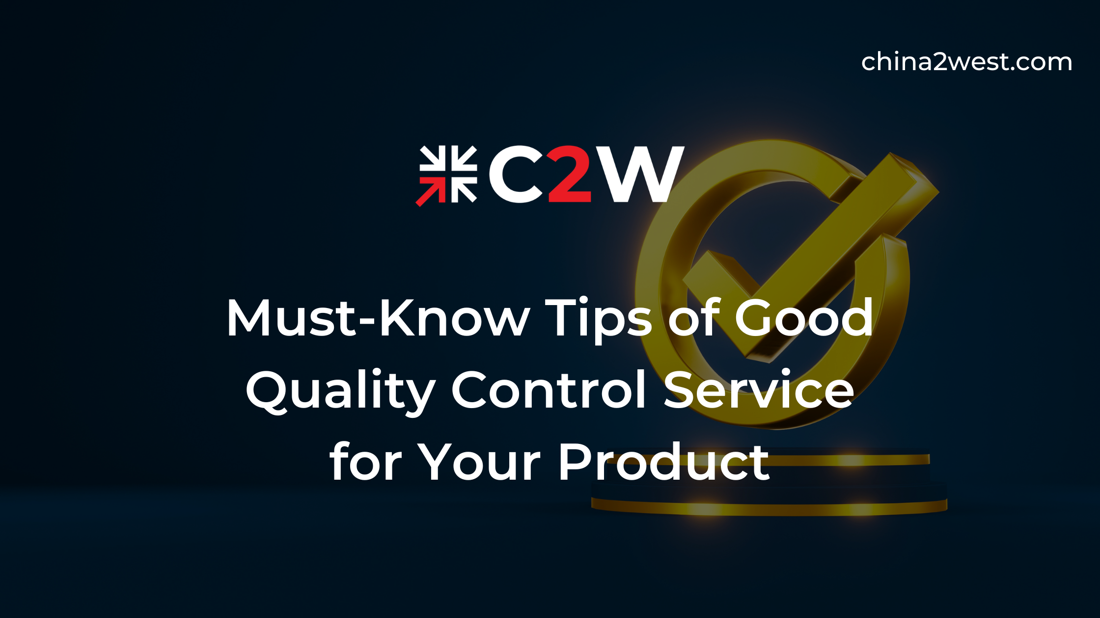 Quality Control Service: Must-Know Tips for Your Product - C2W