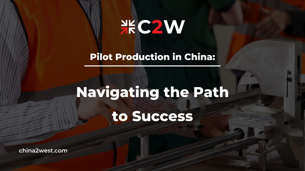 Pilot Production in China: Navigating the Path to Success | C2W