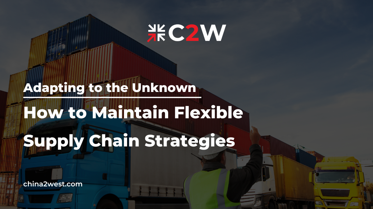 How to Maintain Flexible Supply Chain Strategies | C2W