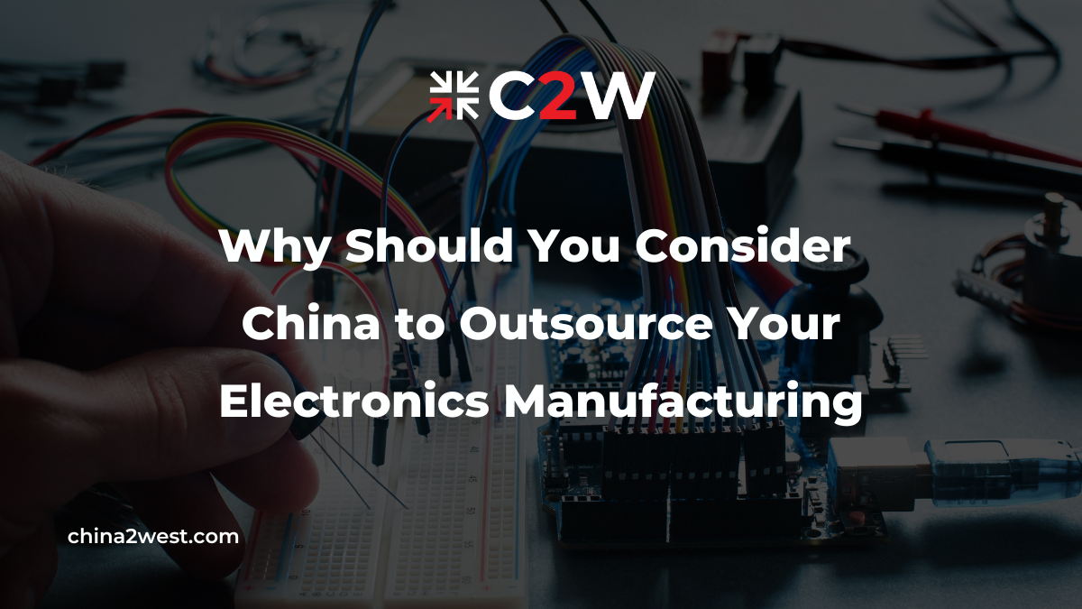Why Consider China to Outsource Your Electronics Manufacturing?