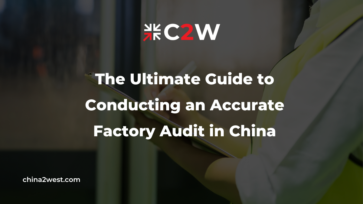 Ultimate Guide to Conducting an Accurate Factory Audit in China