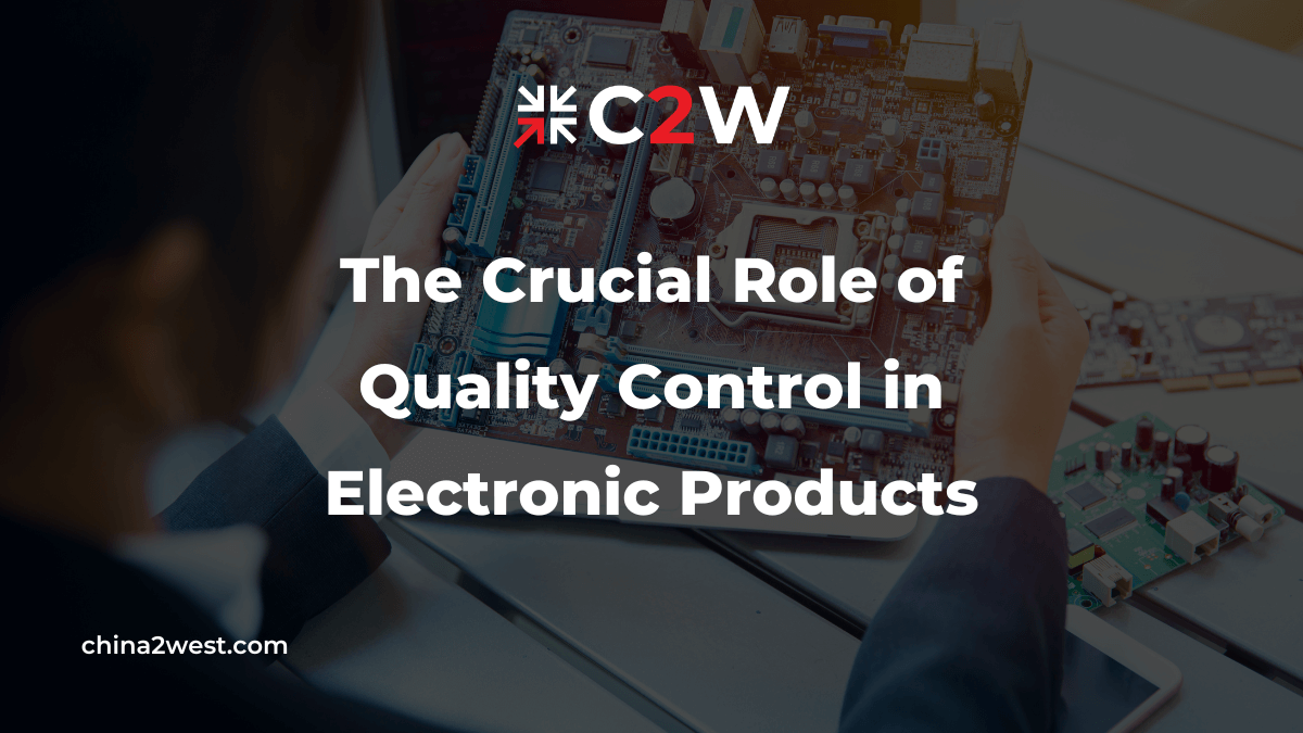 The Crucial Role of Quality Control in Electronic Products | C2W
